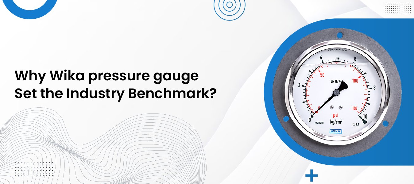 Why WIKA pressure gauge Set the Industry Benchmark?